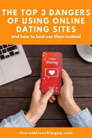 The Top 3 Dangers Of Using Online Dating Sites And What To Do Instead